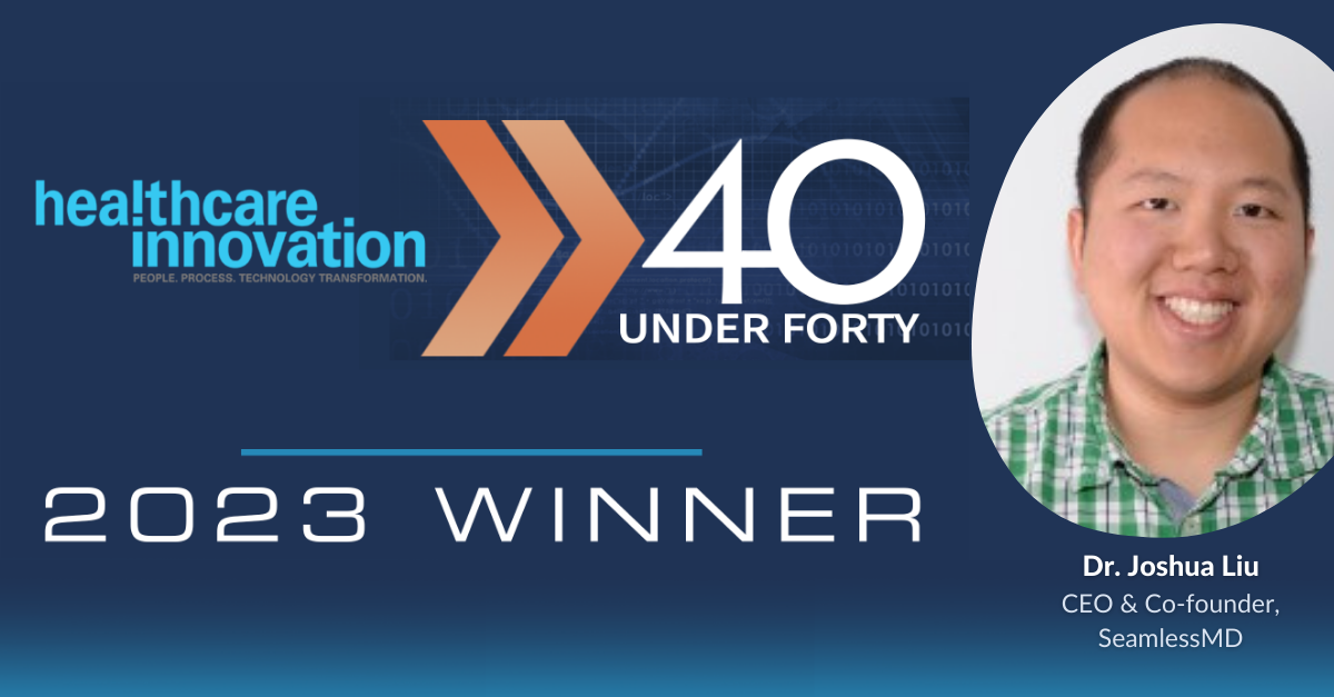 SeamlessMD CEO, Dr. Joshua Liu Wins Healthcare Innovation 40 Under 40 Award